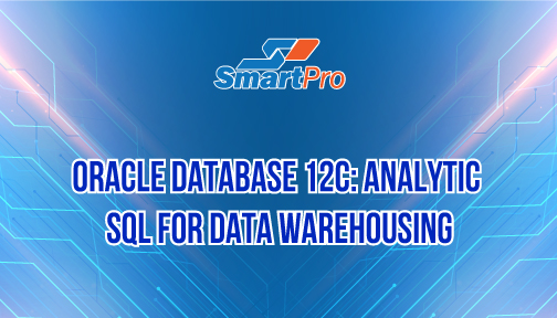 Chuyên Đề Nâng Cao Oracle Database Analytic SQL For Data Warehousing